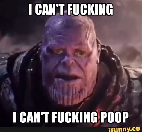 Cant Fucking Cant Fucking Poop Ifunny