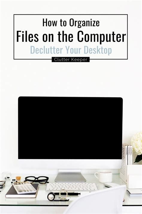 How To Organize Files On Computer Declutter Your Desktop Clutter Keeper®