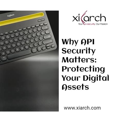 Why API Security Matters Protecting Your Digital Assets