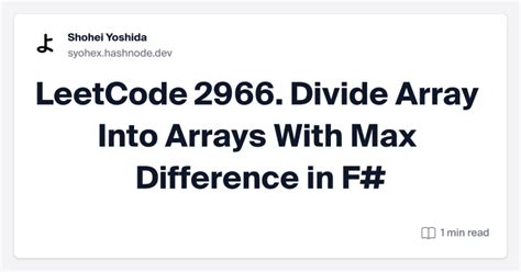 Leetcode 2966 Divide Array Into Arrays With Max Difference In F