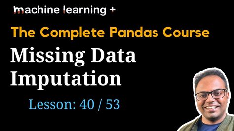 Missing Data Imputation In Pandas 40 Of 53 The Complete Pandas Course Youtube