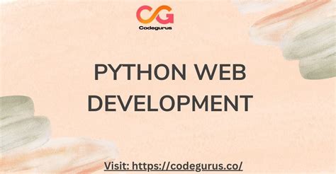 Python Web Development Building The Future Of The Web By Codegurus