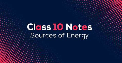 Class 10th Science Source Of Energy NCERT Notes CBSE 2023