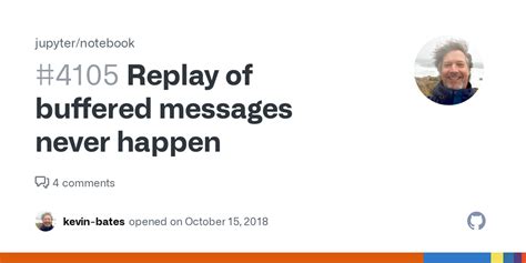 Replay Of Buffered Messages Never Happen · Issue 4105 · Jupyternotebook · Github