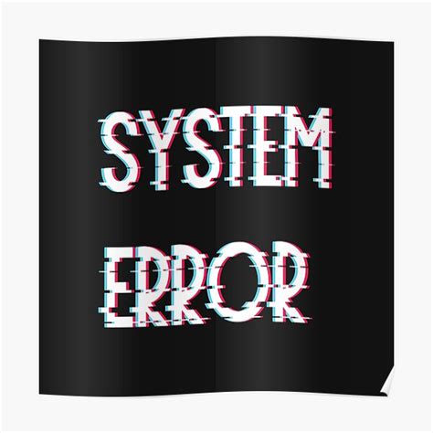 System Error Glitch Effect Poster For Sale By KimVanG Redbubble