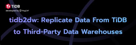 Tidb2dw Replicate Data From Tidb To Third Party Data Warehouses
