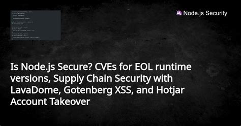 Is Nodejs Secure Cves For Eol Runtime Versions Supply Chain Security With Lavadome Gotenberg