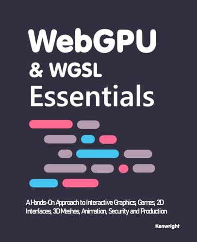 Webgpu And Wgsl Essentials A Hands On Approach To
