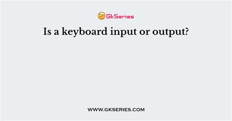 Is A Keyboard Input Or Output