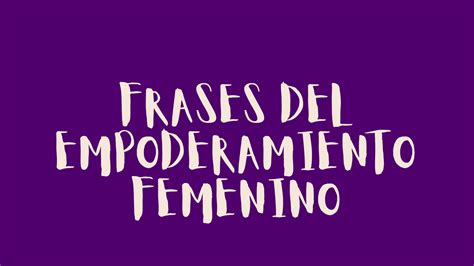 Frases Del Empoderamiento Femenino Frases Sabias