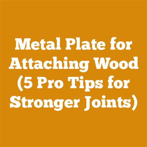 Metal Plate For Attaching Wood 5 Pro Tips For Stronger Joints