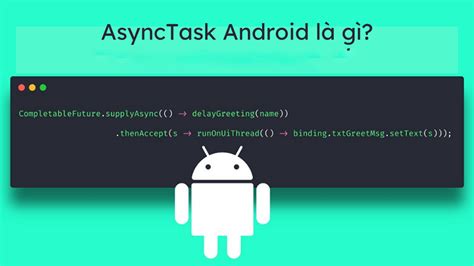 Asynctask Trong Android Công Cụ Giúp Xử Lý đa Luồng Hiệu Quả