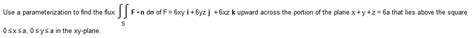 Solved Use a parameterization to find the flux J J F n dσ of Chegg