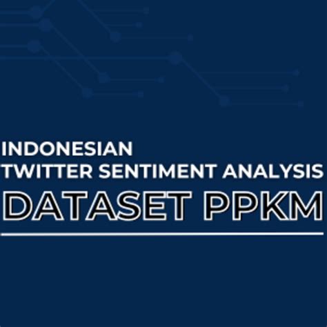 Indonesian Twitter Sentiment Analysis Dataset Ppkm Kaggle