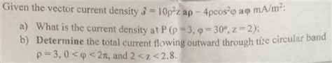 Solved Given The Vector Current Density J10ρ2z Ap