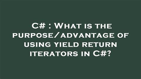 C What Is The Purposeadvantage Of Using Yield Return Iterators In C Youtube