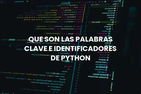 Que Son Las Palabras Clave E Identificadores De Python