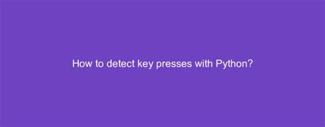How To Detect Key Presses With Python
