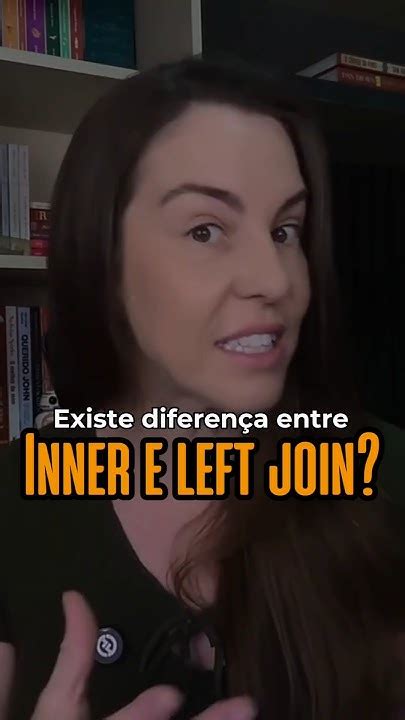 Existe Diferença Entre O Inner Join E O Left Join Bancodedados Sql