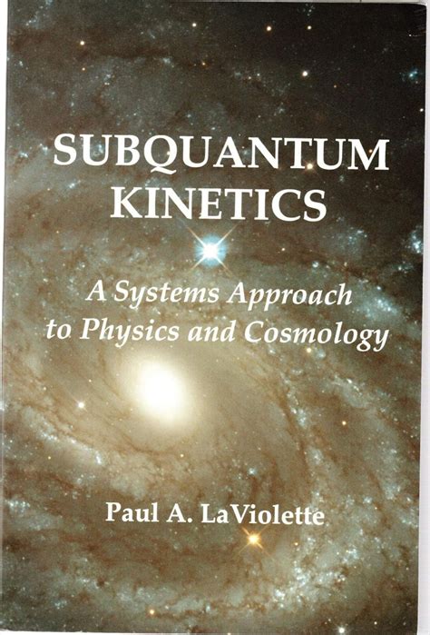 Amazon Subquantum Kinetics A System Approach To Physics And Cosmology Laviolette Paul A