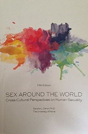 Sex Around The World Cross Cultural Perspectives On Human Sexuality Sandra L Caron