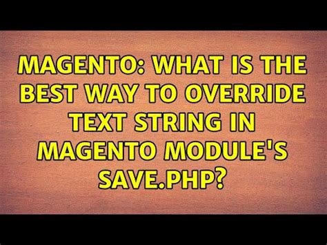 Magento What Is The Best Way To Override Text String In Magento Module S Save Php YouTube