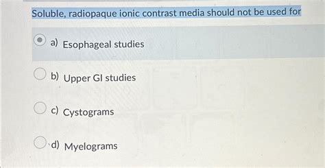 Solved Soluble Radiopaque Ionic Contrast Media Should Not