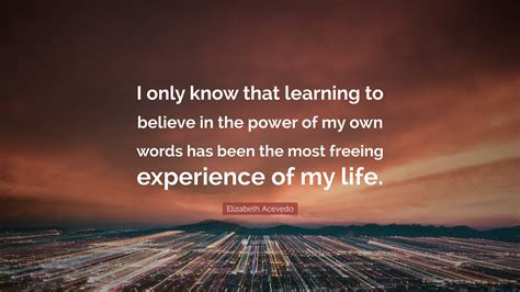 Elizabeth Acevedo Quote “i Only Know That Learning To Believe In The
