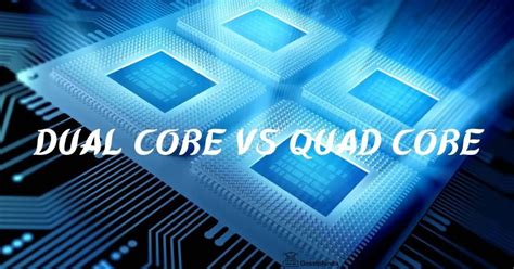Dual Core Vs Quad Core And Octa Core Vs Quad Core Gossipfunda