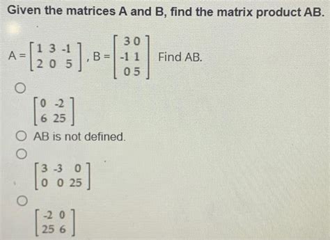 Solved Given The Matrices A And B Find The Matrix Product Chegg Com