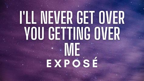 Expos I Ll Never Get Over You Getting Over Me Lyrics Youtube Music
