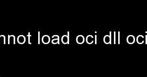 Cannot Load Oci Dll Oci Dll Album On Imgur