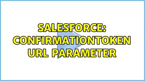 Salesforce Confirmationtoken Url Parameter Youtube
