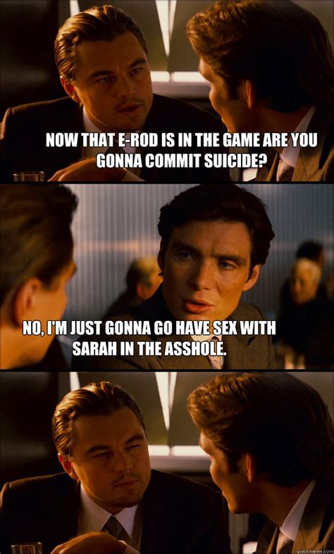 Now That E Rod Is In The Game Are You Gonna Commit Suicide No Im