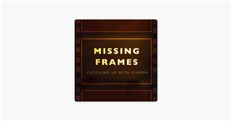 ‎missing Frames Catching Up With Cinema On Apple Podcasts
