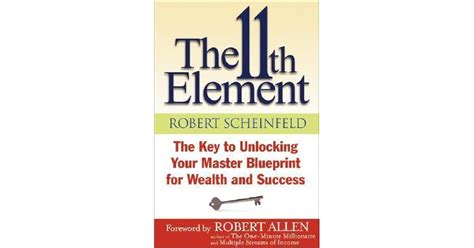 The 11th Element The Key To Unlocking Your Master Blueprint For Wealth And Success By Robert