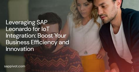 Leveraging Sap Leonardo For Iot Integration Boost Your Business Efficiency And Innovation