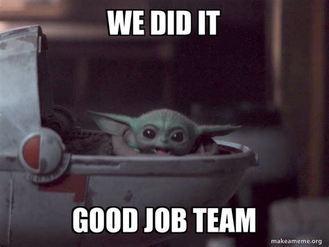 We Did It Good Job Team Meme Generator