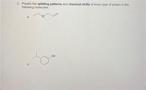 Solved 2 Predict The Splitting Patterns And Chemical Shifts