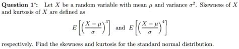 Question 1 Let X Be A Random Variable With Mean μ And Variance σ 2 Skewness Of X And Kurtosis