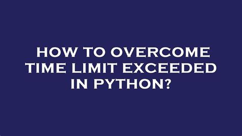How To Overcome Time Limit Exceeded In Python Youtube