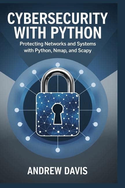 Cybersecurity With Python Protecting Networks And Systems With Python