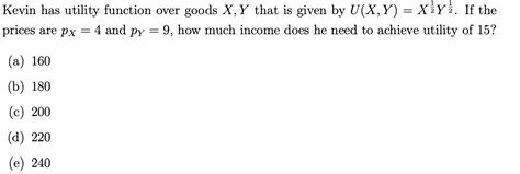 Solved Kevin Has Utility Function Over Goods X Y That Is