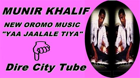 Yaa Jaalale Tiya Munir Khalif Best Love Oromo Music Youtube