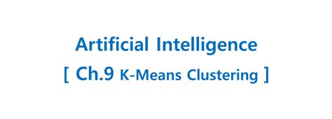 Artificial Intelligence 09 K Means Clustering