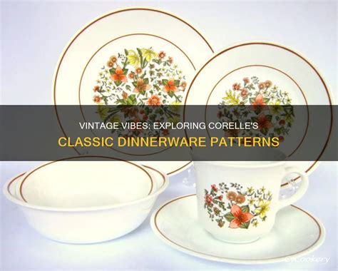 Vintage Vibes Exploring Corelles Classic Dinnerware Patterns Cycookery