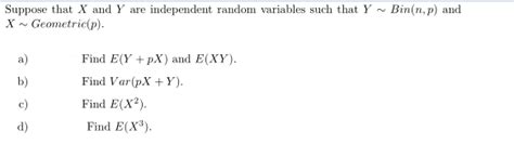 Solved Bin N P And Suppose That X And Y Are Independent Chegg Com
