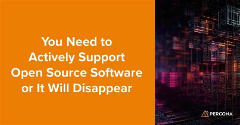 Percona On Linkedin You Need To Actively Support Open Source Software Or It Will Disappear