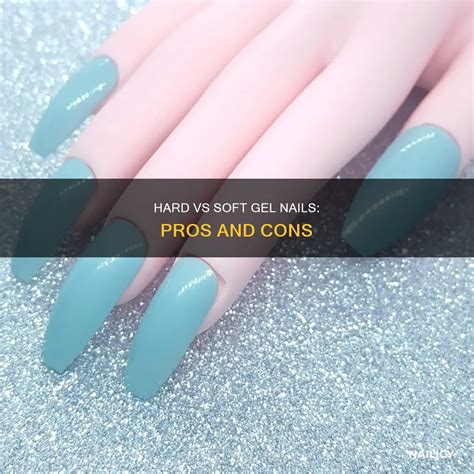 Hard Vs Soft Gel Nails Pros And Cons Nailicy