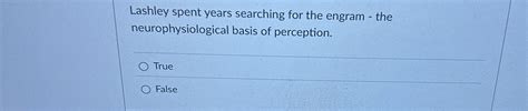 Solved Lashley Spent Years Searching For The Engram